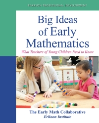 Big Ideas of Early Mathematics: What Teachers of Young Children Need to ...