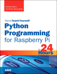 Python Programming for Raspberry Pi, Sams Teach Yourself in 24 Hours ...