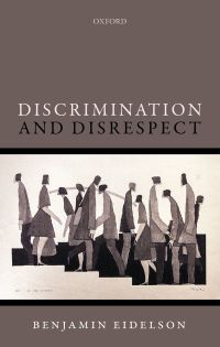 Discrimination and Disrespect | 9780198732877, 9780191047084 | VitalSource