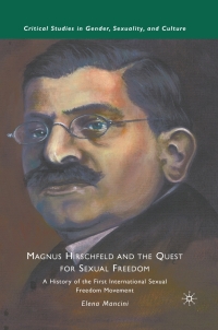 Magnus Hirschfeld and the Quest for Sexual Freedom | 9780230104266 ...