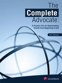 The Complete Advocate: A Practice File for Representing Clients from ...