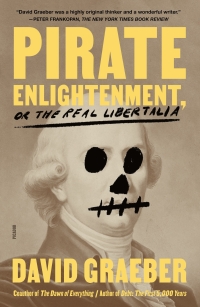 Pirate Enlightenment, or the Real Libertalia | 9780374610197 ...
