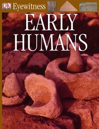 DK Eyewitness Books: Early Humans | 9780756610678, 9780756650827 | VitalSource