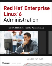 Red Hat Enterprise Linux 6 Administration: Real World Skills for Red ...
