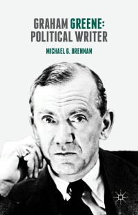 Graham Greene: Political Writer | 9781137343956, 9781137343963 ...
