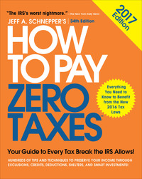 How to Pay Zero Taxes, 2017: Your Guide to Every Tax Break the IRS ...