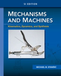 Mechanisms and Machines: Kinematics, Dynamics, and Synthesis, SI ...