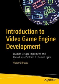 Introduction to Video Game Engine Development | 9781484270387 ...
