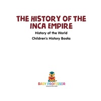 The History of the Inca Empire - History of the World | Children's ...