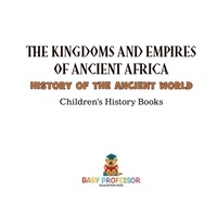 The Kingdoms and Empires of Ancient Africa - History of the Ancient ...