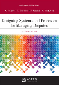 Designing Systems and Processes for Managing Disputes 2nd edition ...