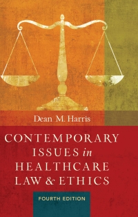 Contemporary Issues in Healthcare Law and Ethics 4th edition ...