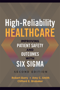 High-Reliability Healthcare: Improving Patient Safety and Outcomes with Six Sigma 2nd edition ...