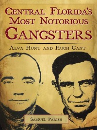 Central Florida's Most Notorious Gangsters | 9781596294141 ...
