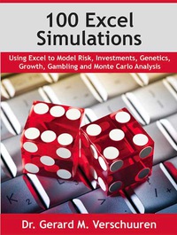 100 Excel Simulations: Using Excel to Model Risk, Investments, Genetics, Growth, Gambling and ...