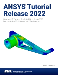 ANSYS Tutorial Release 2022: Structural & Thermal Analysis Using the ...