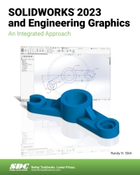 SOLIDWORKS 2023 and Engineering Graphics: An Integrated Approach 11th ...