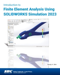 Introduction to Finite Element Analysis Using SOLIDWORKS Simulation 2023 14th edition ...