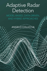 Adaptive Radar Detection: Model-Based, Data-Driven and Hybrid Approaches 1st edition ...