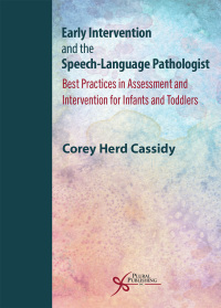 Early Intervention and the Speech-Language Pathologist: Best Practices in Assessment and ...