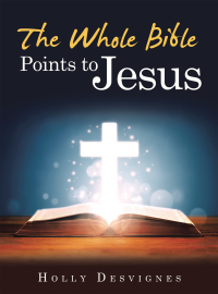 The Whole Bible Points to Jesus | 9781664205024, 9781664205031 ...