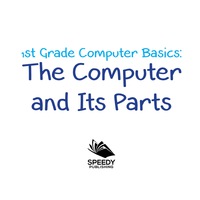 1st Grade Computer Basics : The Computer and Its Parts | 9781682800171 ...