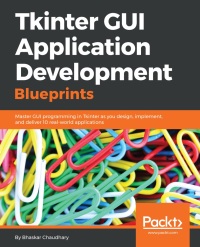 Tkinter GUI Application Development Blueprints 1st edition | 9781785889738, 9781785885099 ...