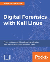 Digital Forensics with Kali Linux: Perform data acquisition, digital investigation, and threat ...