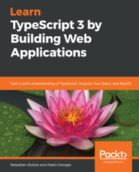 Learn TypeScript 3 by Building Web Applications 1st edition ...