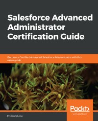 Salesforce Advanced Administrator Certification Guide 1st edition ...