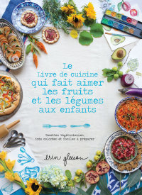 Le Livre de cuisine qui fait aimer les fruits et les légumes aux ...