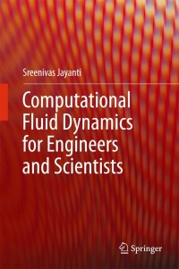 Computational Fluid Dynamics for Engineers and Scientists ...