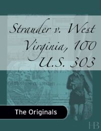 Strauder v. West Virginia, 100 U.S. 303 | L-999-72927 | VitalSource